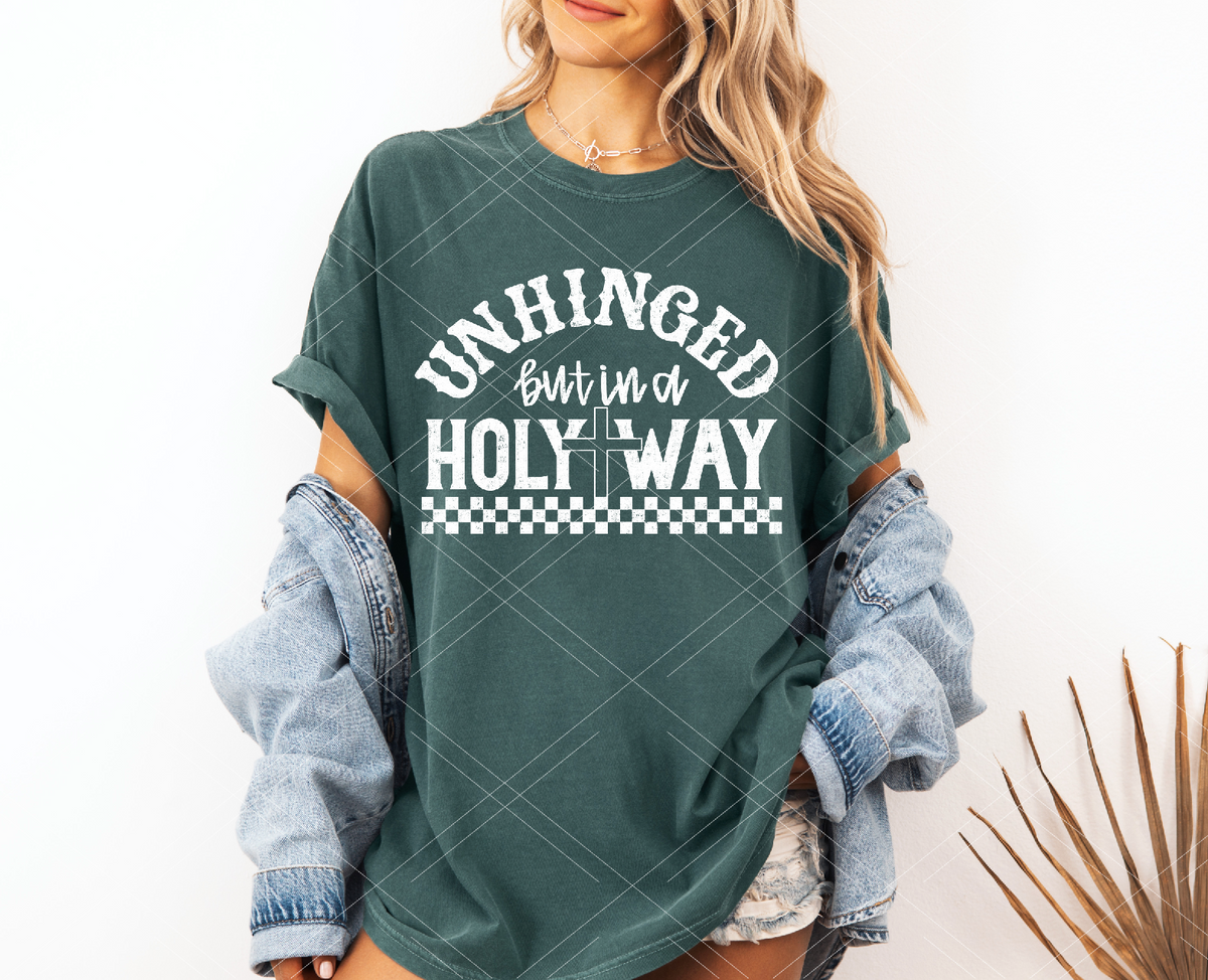 Unhinged But in a Holy Way- Completed Tee | Anything You Can Screen, We ...